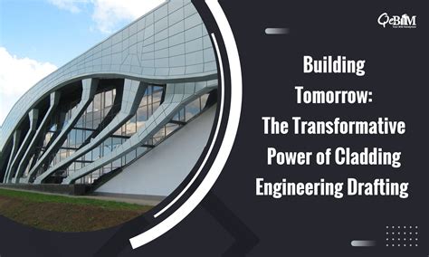 Building Tomorrow The Transformative Power Of Cladding Engineering Drafting