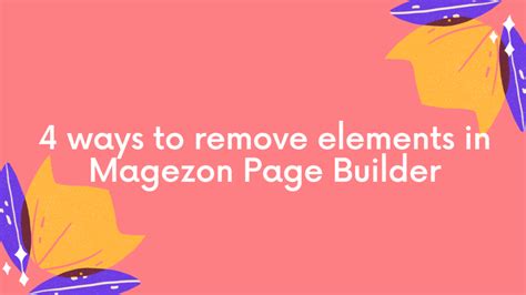 Ways To Remove Elements In Magezon Page Builder Magezon