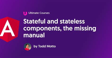 Stateful And Stateless Components The Missing Manual Angular 1 2