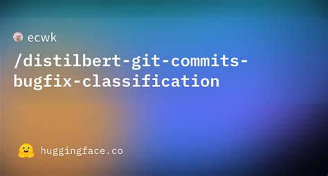 Ecwkdistilbert Git Commits Bugfix Classification · Hugging Face