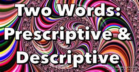 Two Words Prescriptive And Descriptive Gary Matthews At Work