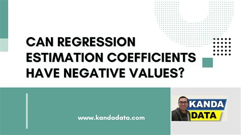 Can Regression Estimation Coefficients Have Negative Values Kanda Data
