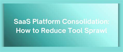Saas Platform Consolidation How To Reduce Tool Sprawl Blog
