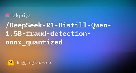 Lakpriya DeepSeek R Distill Qwen B Fraud Detection Onnx Quantized Hugging Face