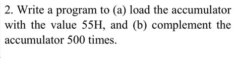 Solved 2 Write A Program To A Load The Accumulator With