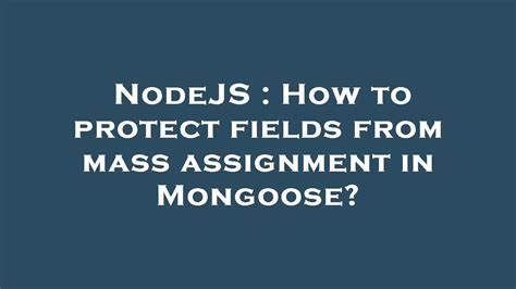 Nodejs How To Protect Fields From Mass Assignment In Mongoose Youtube