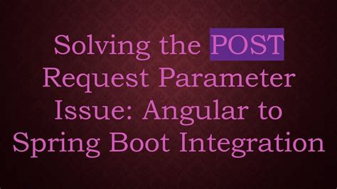 Solving The Post Request Parameter Issue Angular To Spring Boot