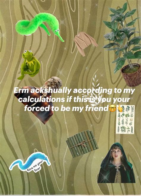 Erm Ackshually Erm Give It To Me Friends