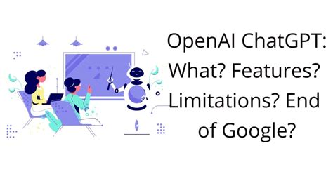 OpenAI ChatGPT What Features Limitations End Of Google