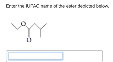Solved Enter The IUPAC Name Of The Ester Depicted Below Chegg Com
