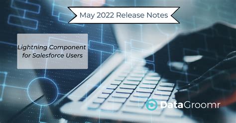 May 22 Release Notes Datagroomr Adds A Lightning Component For