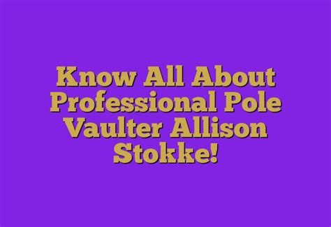 Know All About Professional Pole Vaulter Allison Stokke