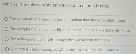 Solved Which Of The Following Statements About A Neuron Is