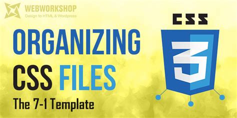 Organizing Css Files The 7 1 Template Webworkshop