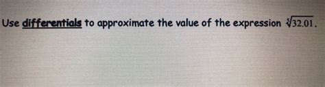 solved use differentials to approximate the value of the
