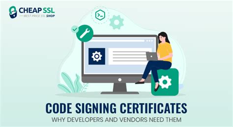 Why Code Signing Certificates Matter For Developers And Vendors