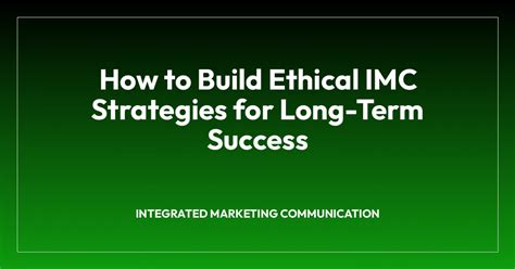 How To Build Ethical Imc Strategies For Long Term Success • Slm Self Learning Material For Mba