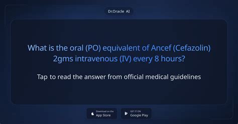 What Is The Oral Po Equivalent Of Ancef Cefazolin 2gms Intravenous