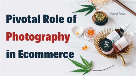 Pivotal Role Of Photography In Ecommerce Vineesh Rohini