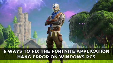 6 Ways To Fix The Fortnite Application Hang Error On Windows Pcs Keengamer