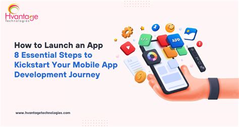 how to launch an app 8 essential steps to kickstart your mobile app