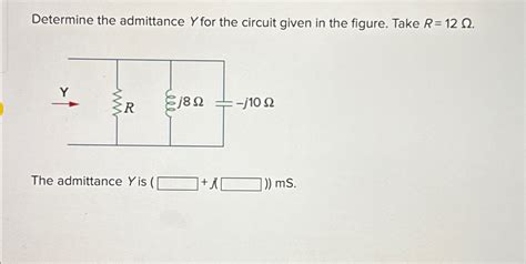Solved Determine The Admittance Y ﻿for The Circuit Given In