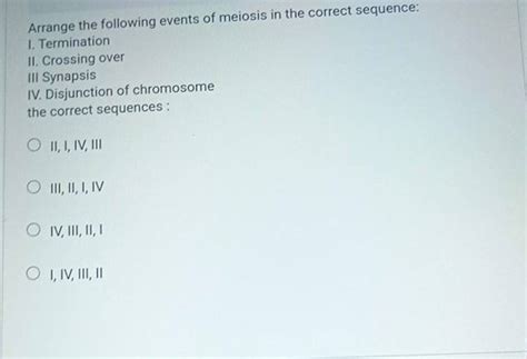 Arrange The Following Events Of Meiosis In The Correct Sequencei Termi
