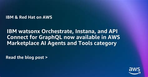 Ibm Watsonx Orchestrate Instana And Api Connect For Graphql Now Available In Aws Marketplace