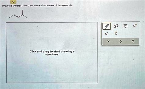 Draw The Skeletal Line Structure Of An Isomer Of This Molecule Draw The Skeletalline