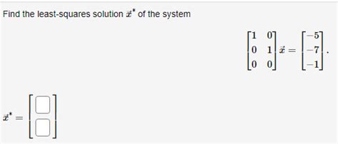 Solved Find The Least Squares Solution X→∗ Of The System[1