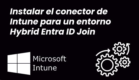 Instalar El Conector De Intune Para Un Entorno Hybrid Entra Id Join