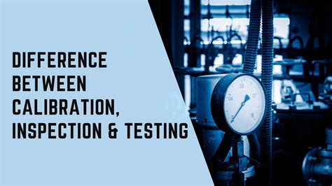 Differences Between Calibration Inspection And Testing Understanding
