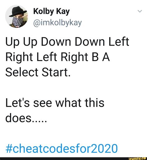 Up Up Down Down Left Right Left Right B A Select Start Lets See What