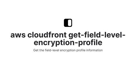 Aws Cloudfront Get Field Level Encryption Profile Fig
