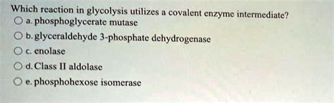 Solved Which Reaction In Glycolysis Utilizes A Covalent Enzyme Intermediate A