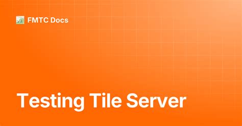 testing tile server fmtc docs