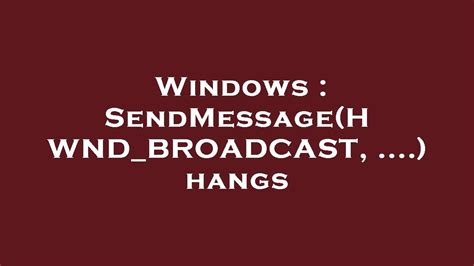 windows sendmessage hwnd broadcast hangs youtube