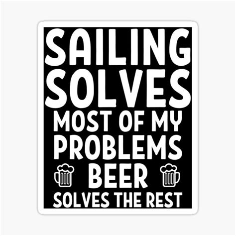Sailing Solves Most Of My Problems Beer Solves The Rest Sticker By