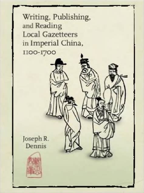 Writing Publishing And Reading Local Gazetteers In Imperial China 1100 1700 Joseph R Dennis