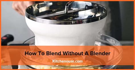 How To Blend Without A Blender