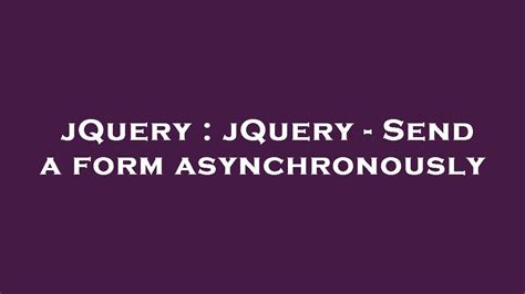 Jquery Jquery Send A Form Asynchronously Youtube