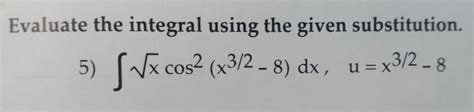 Solved Evaluate The Integral Using The Given Substitution Chegg