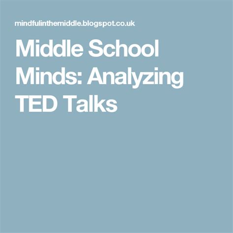 Middle School Minds Analyzing Ted Talks Ted Talks Middle School