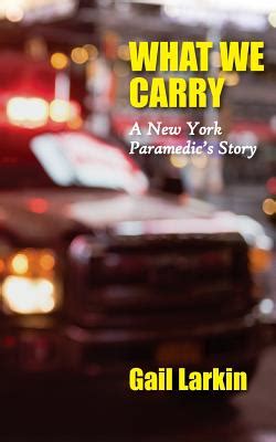 What We Carry A New York Paramedics Story By Gail Larkin Alibris