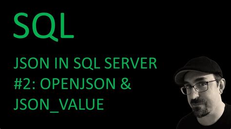 Sql Server Working With Json Part 2 Basics Of Openjson And Jsonvalue Youtube