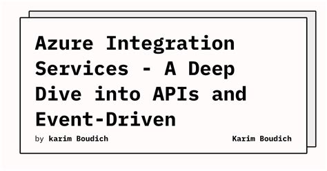 Azure Integration Services A Deep Dive Into Apis And Event Driven
