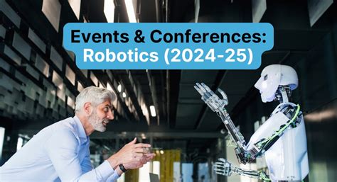essential robotics conferences for 2024 2025 explore innovation and