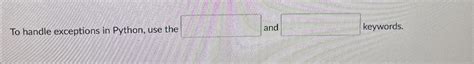 Solved To Handle Exceptions In Python Use The ﻿and