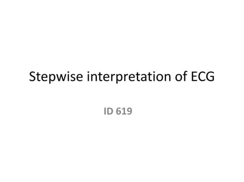 Stepwise Interpretation Of Ecg 3 Id659 Pptx