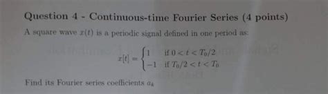Solved Question 4 Continuous Time Fourier Series 4 Chegg Com